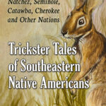 Trickster Tales of Southeastern Native Americans: Creek, Catawba, and ...